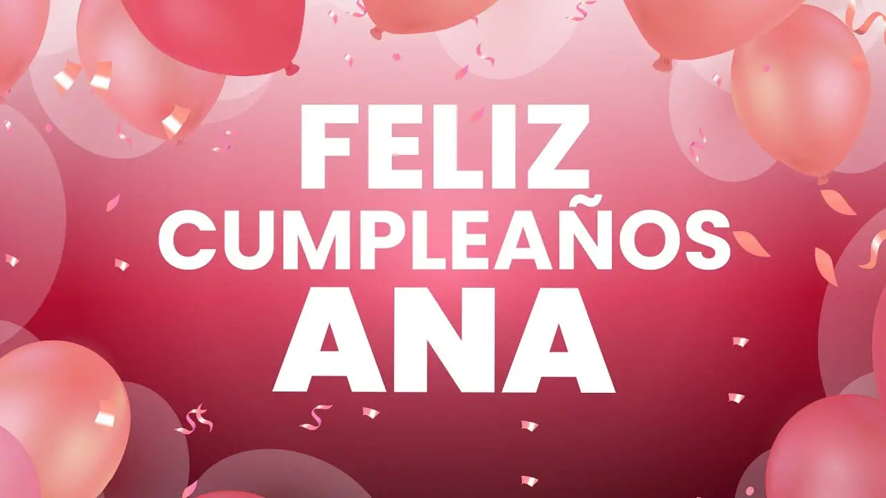 Feliz cumpleaños Ana - ideas y mensajes creativos